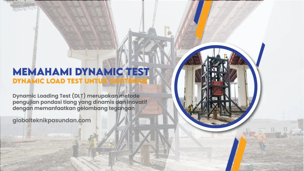 Mengenal Dynamic Loading Test Untuk Geoteknik – Global Teknik Pasundan